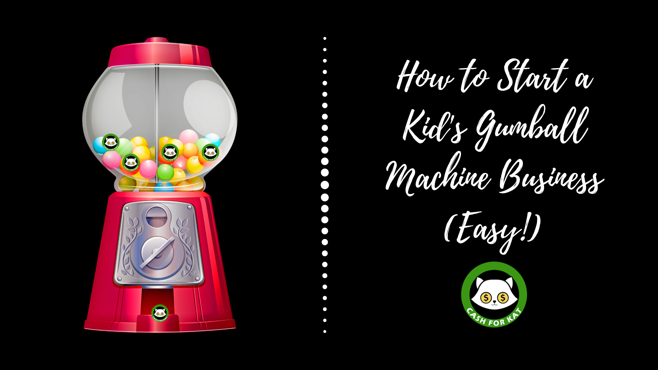 How to Start a Kid's Gumball Machine Business (Easy!) — Cash for Kat