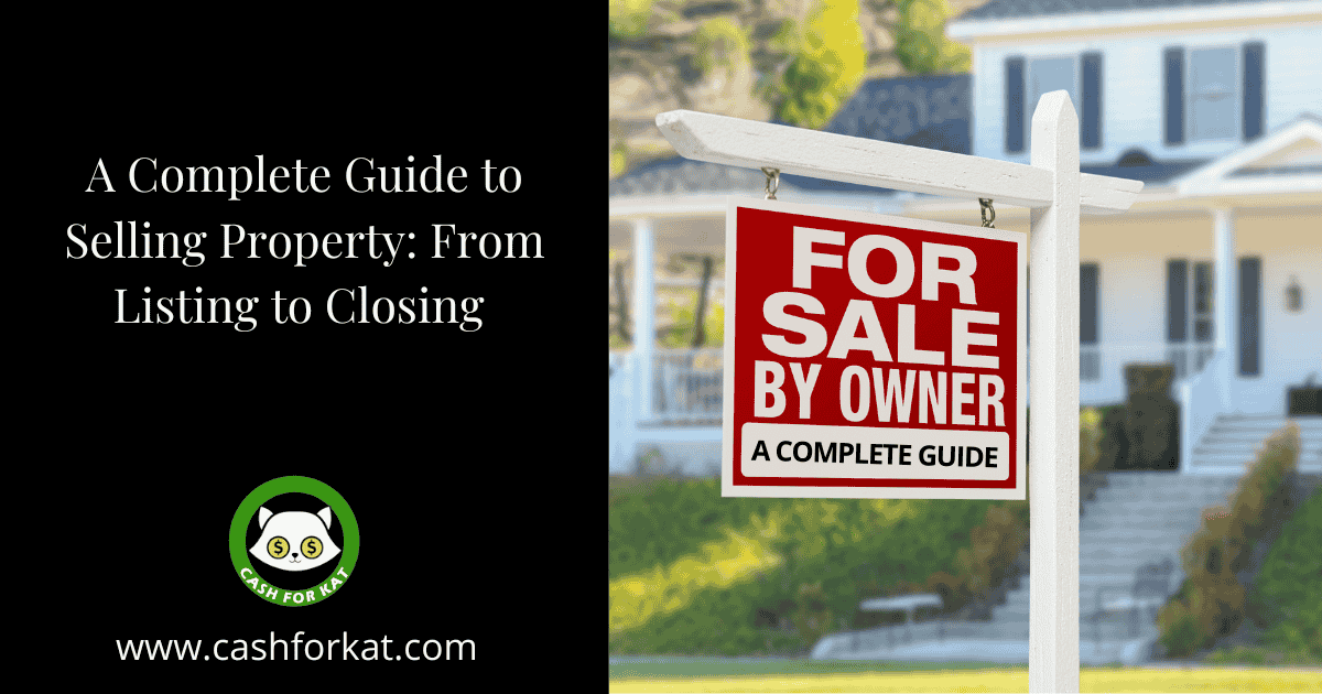 A Complete Guide to Selling Property: From Listing to Closing — Cash ...